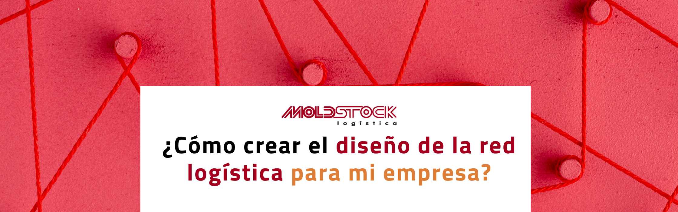 ¿Cómo crear un diseño de la red logística empresarial? | Moldstock